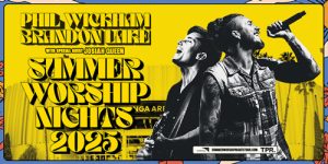 PHIL WICKHAM & BRANDON LAKE TEAM UP FOR “SUMMER WORSHIP NIGHTS TOUR 2025” WITH SPECIAL GUEST ...